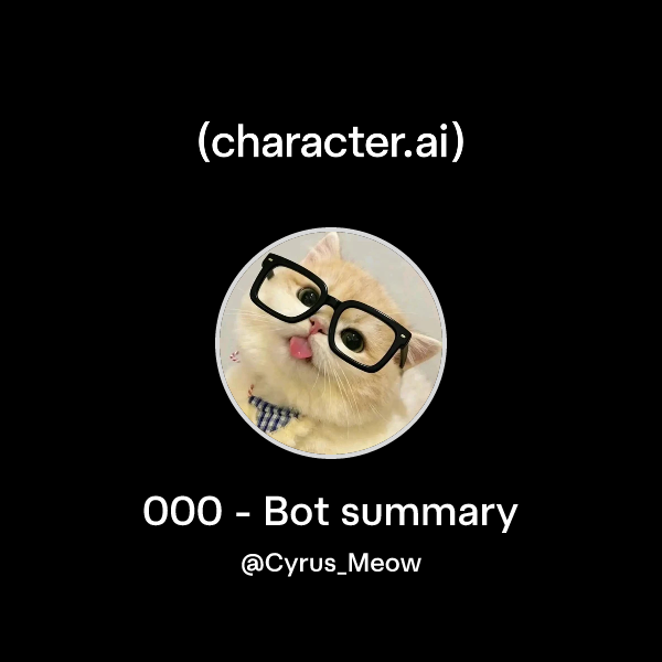 Chat with 000 - Bot summary | character.ai | AI Chat, Reimagined–Your ...