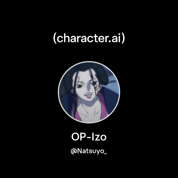 Chat with OP-Izo | character.ai | Personalized AI for every moment of ...