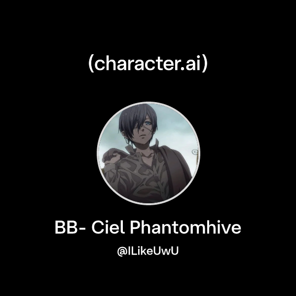 Chat with BB- Ciel Phantomhive | character.ai | Personalized AI for ...