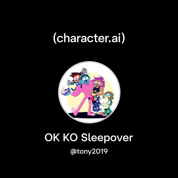 Chat with OK KO Sleepover | character.ai | AI Chat, Reimagined–Your ...