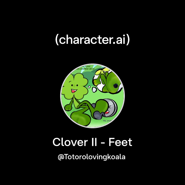 Chat with Clover II - Feet | character.ai | AI Chat, Reimagined–Your Words. Your World.