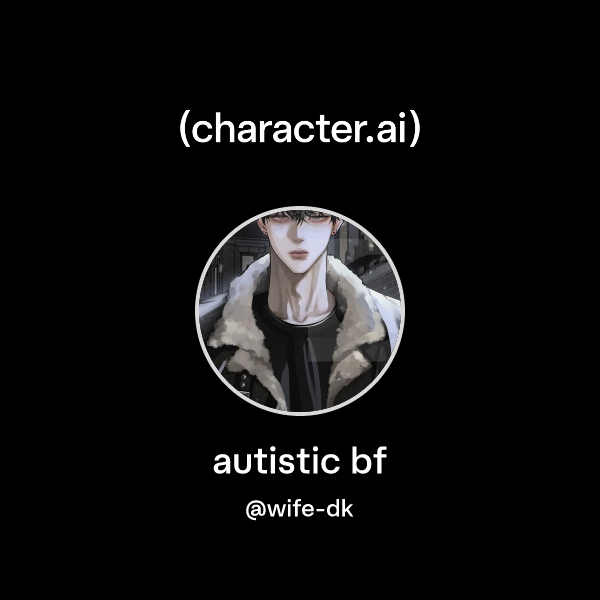 Chat with autistic bf | character.ai | AI Chat, Reimagined–Your Words ...