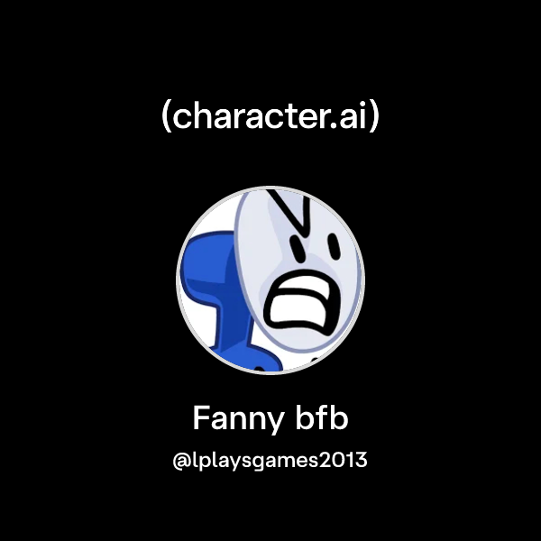 Chat with Fanny bfb | character.ai | Personalized AI for every moment ...