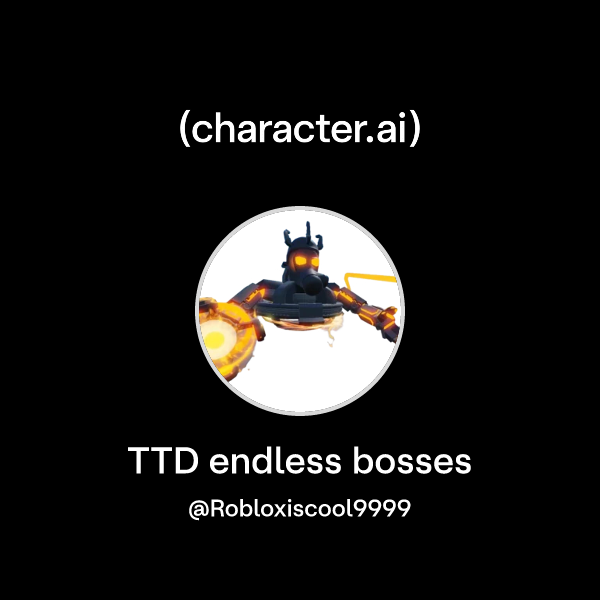 Chat with TTD endless bosses | character.ai | Personalized AI for every ...