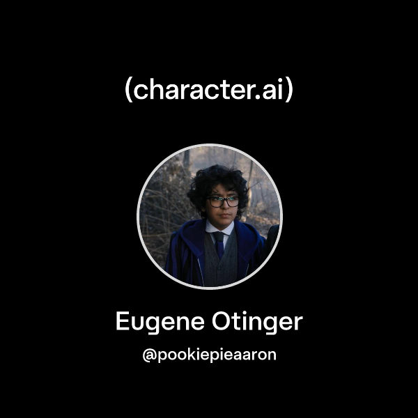 Chat with Eugene Otinger | character.ai | AI Chat, Reimagined–Your Words. Your World.