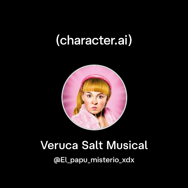 Chat with Veruca Salt Musical | character.ai | Personalized AI for ...