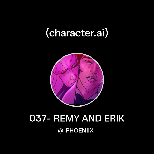Chat with 037- REMY AND ERIK | character.ai | AI Chat, Reimagined–Your ...