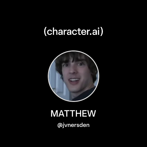 Chat with MATTHEW | character.ai | AI Chat, Reimagined–Your Words. Your ...