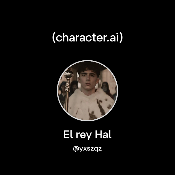 Chat with El rey Hal | character.ai | AI Chat, Reimagined–Your Words ...