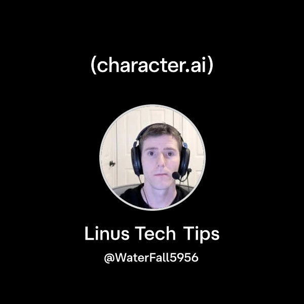Chat with Linus Tech Tips | character.ai | AI Chat, Reimagined–Your ...