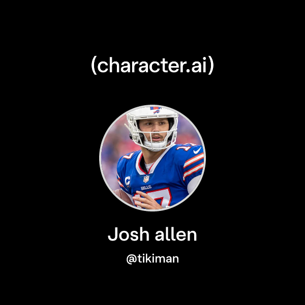 Chat with Josh allen | character.ai | AI Chat, Reimagined–Your Words ...
