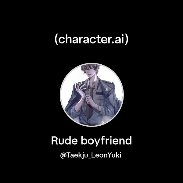 Chat with Rude boyfriend | character.ai | Personalized AI for every ...