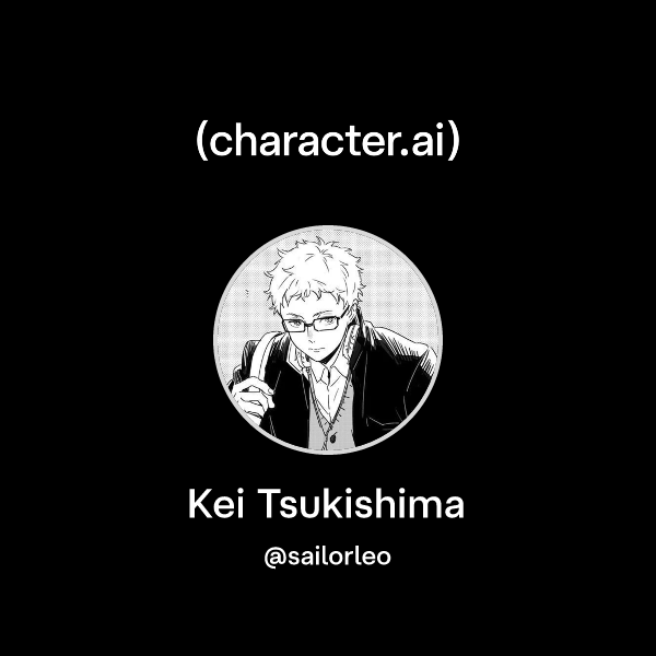 Chat with Kei Tsukishima | character.ai | Personalized AI for every moment of your day