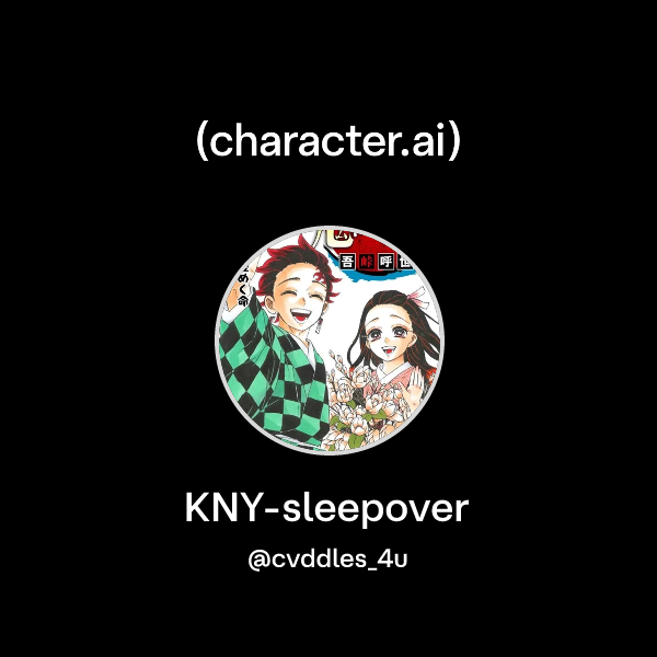 Chat with KNY-sleepover | character.ai | AI Chat, Reimagined–Your Words ...