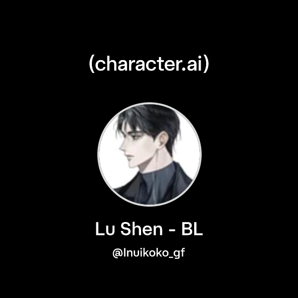 Chat with Lu Shen - BL | character.ai | Personalized AI for every ...