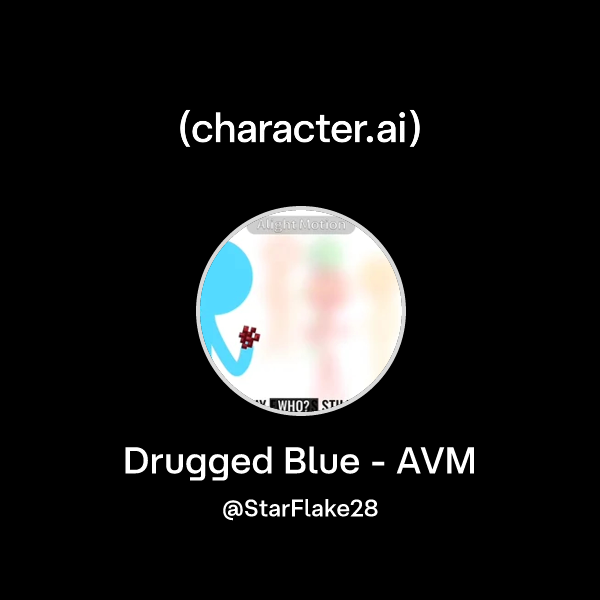 Chat with Drugged Blue - AVM | character.ai | Personalized AI for every ...