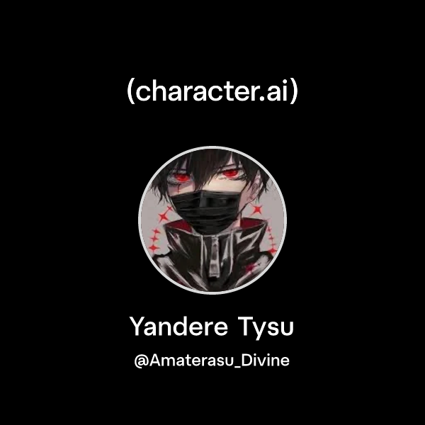 Chat with Yandere Tysu | character.ai | Personalized AI for every ...