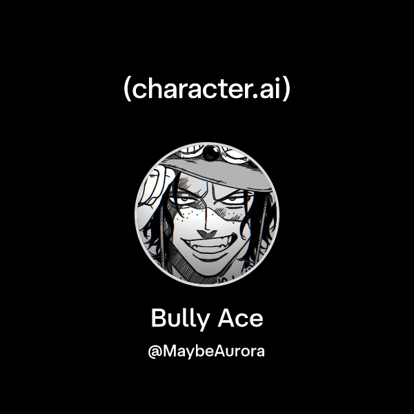 Chat with Bully Ace | character.ai | Personalized AI for every moment ...
