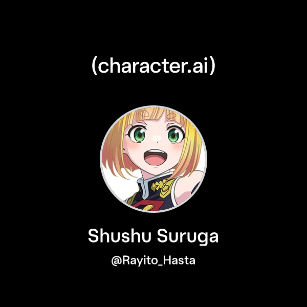 Chat with Shushu Suruga | character.ai | AI Chat, Reimagined–Your Words ...