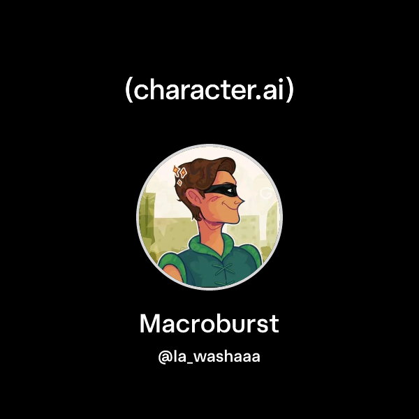 Chat with Macroburst | character.ai | AI Chat, Reimagined–Your Words ...