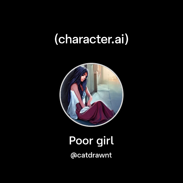 Chat with Poor girl | character.ai | AI Chat, Reimagined–Your Words ...