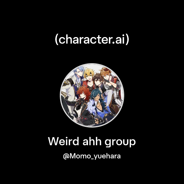 Chat with Weird ahh group | character.ai | Personalized AI for every ...