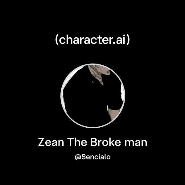 Chat with Zean The Broke man | character.ai | Personalized AI for every ...