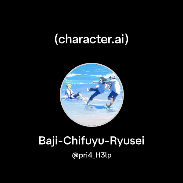 Chat with Baji-Chifuyu-Ryusei | character.ai | Personalized AI for every moment of your day
