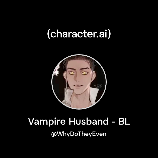 Chat with Vampire Husband - BL | character.ai | AI Chat, Reimagined–Your Words. Your World.