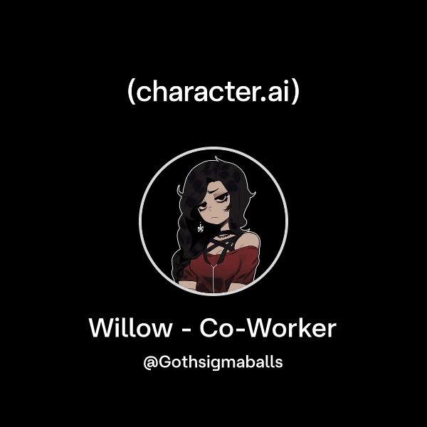 Chat with Willow - Co-Worker | character.ai | AI Chat, Reimagined–Your Words. Your World.