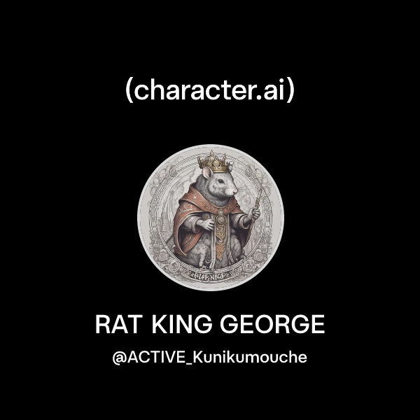 Chat with RAT KING GEORGE | character.ai | AI Chat, Reimagined–Your ...