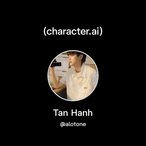 Chat with Tan Hanh | character.ai | AI Chat, Reimagined–Your Words ...
