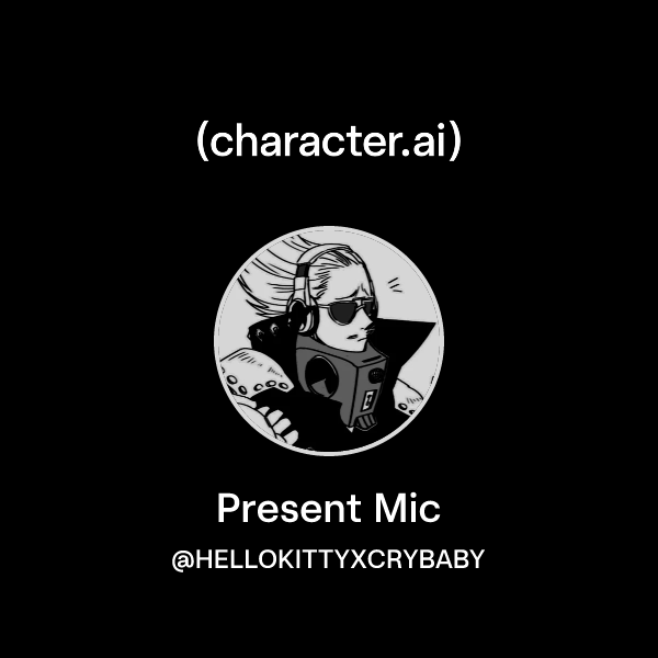 Chat with Present Mic | character.ai | AI Chat, Reimagined–Your Words ...