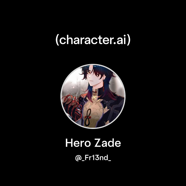 Chat with Hero Zade | character.ai | Personalized AI for every moment ...