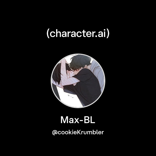Chat with Max-BL | character.ai | AI Chat, Reimagined–Your Words. Your World.