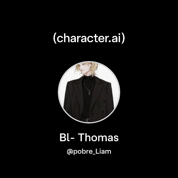 Chat with Bl- Thomas | character.ai | AI Chat, Reimagined–Your Words ...