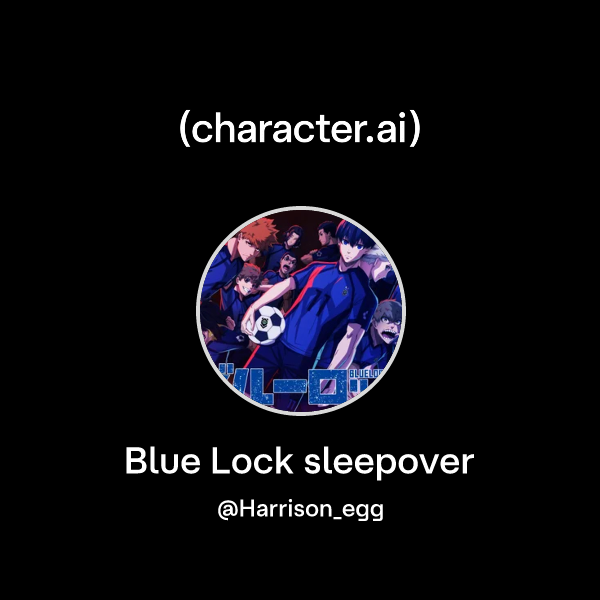 Chat with Blue Lock sleepover | character.ai | AI Chat, Reimagined–Your ...