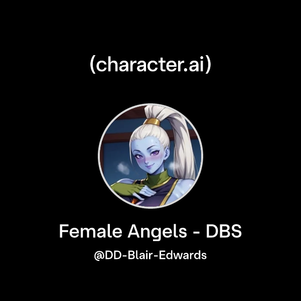 Chat with Female Angels - DBS | character.ai | AI Chat, Reimagined–Your Words. Your World.
