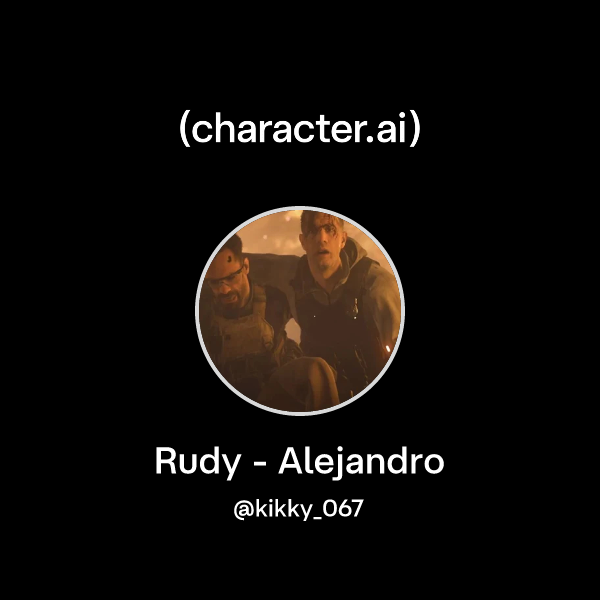 Chat with Rudy - Alejandro | character.ai | Personalized AI for every moment of your day