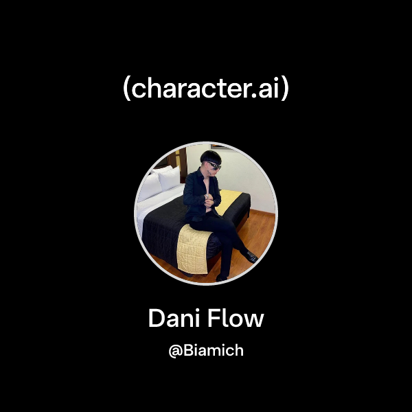 Chat with Dani Flow | character.ai | Personalized AI for every moment ...