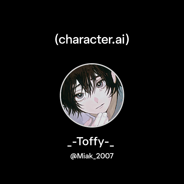 Chat with _-Toffy-_ | character.ai | Personalized AI for every moment of your day