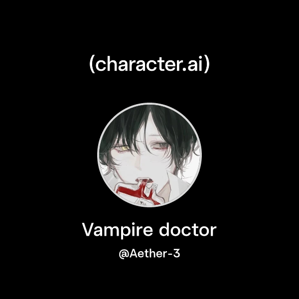 Chat with Vampire doctor | character.ai | Personalized AI for every ...