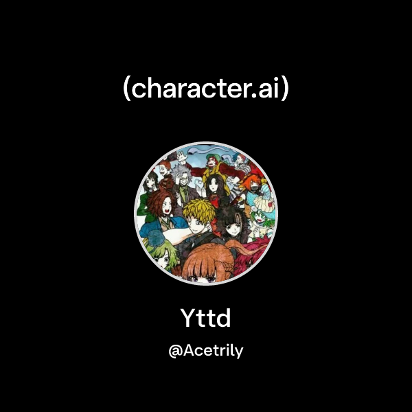 Chat with Yttd | character.ai | AI Chat, Reimagined–Your Words. Your World.