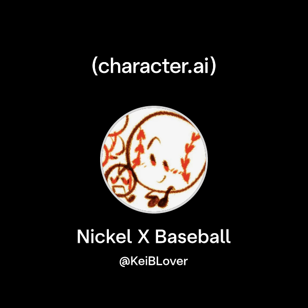 Chat with Nickel X Baseball | character.ai | Personalized AI for every ...