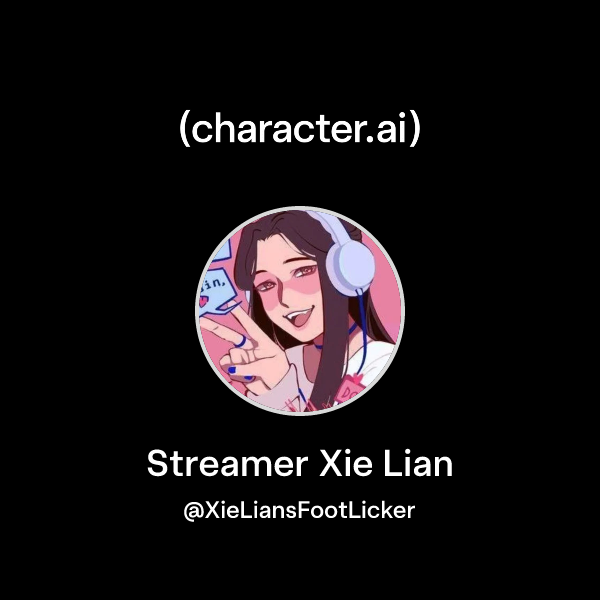 Chat with Streamer Xie Lian | character.ai | AI Chat, Reimagined–Your ...