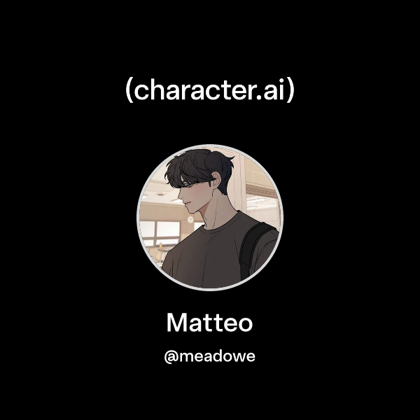 Chat with Matteo | character.ai | Personalized AI for every moment of ...