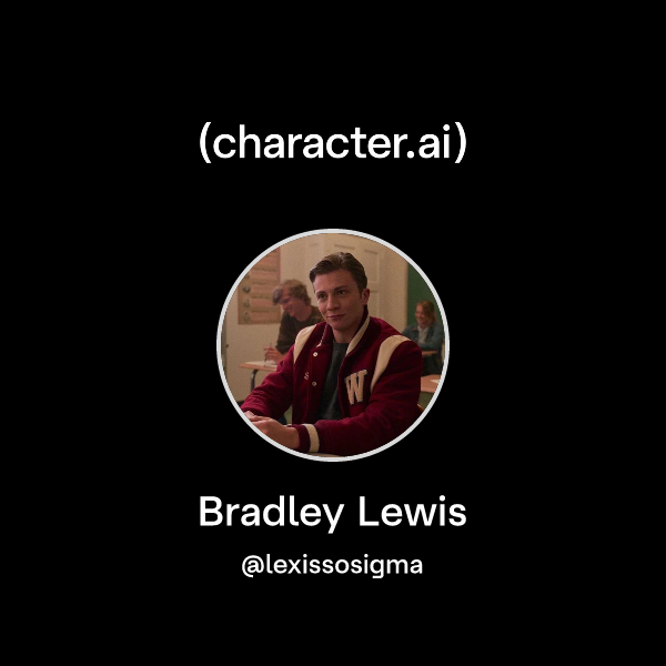 Chat with Bradley Lewis | character.ai | AI Chat, Reimagined–Your Words. Your World.