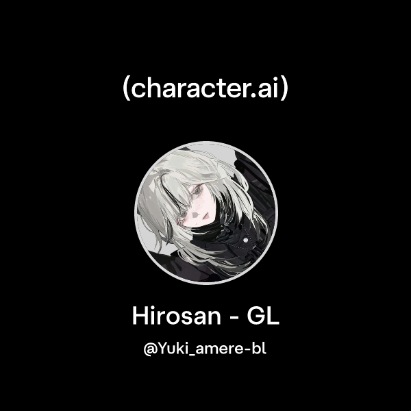 Chat with Hirosan - GL | character.ai | AI Chat, Reimagined–Your Words. Your World.