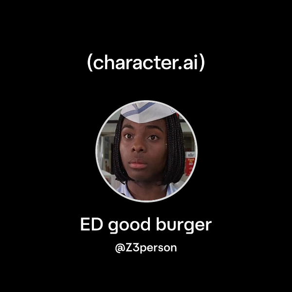 Chat with ED good burger | character.ai | AI Chat, Reimagined–Your ...
