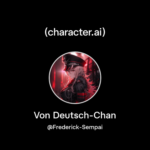Chat with Von Deutsch-Chan | character.ai | Personalized AI for every ...